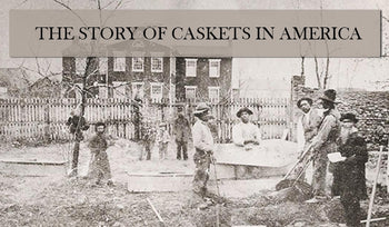 The Story of Caskets in America – Trusted Caskets